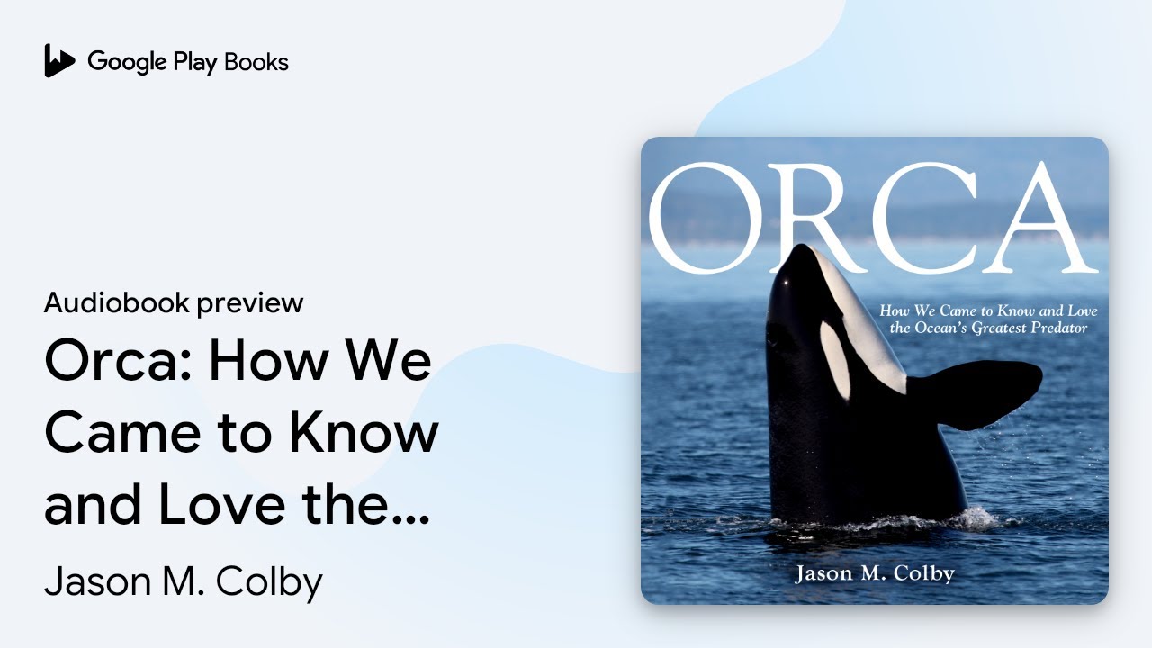 Orca: How We Came to Know and Love the Ocean's… by Jason M. Colby ...