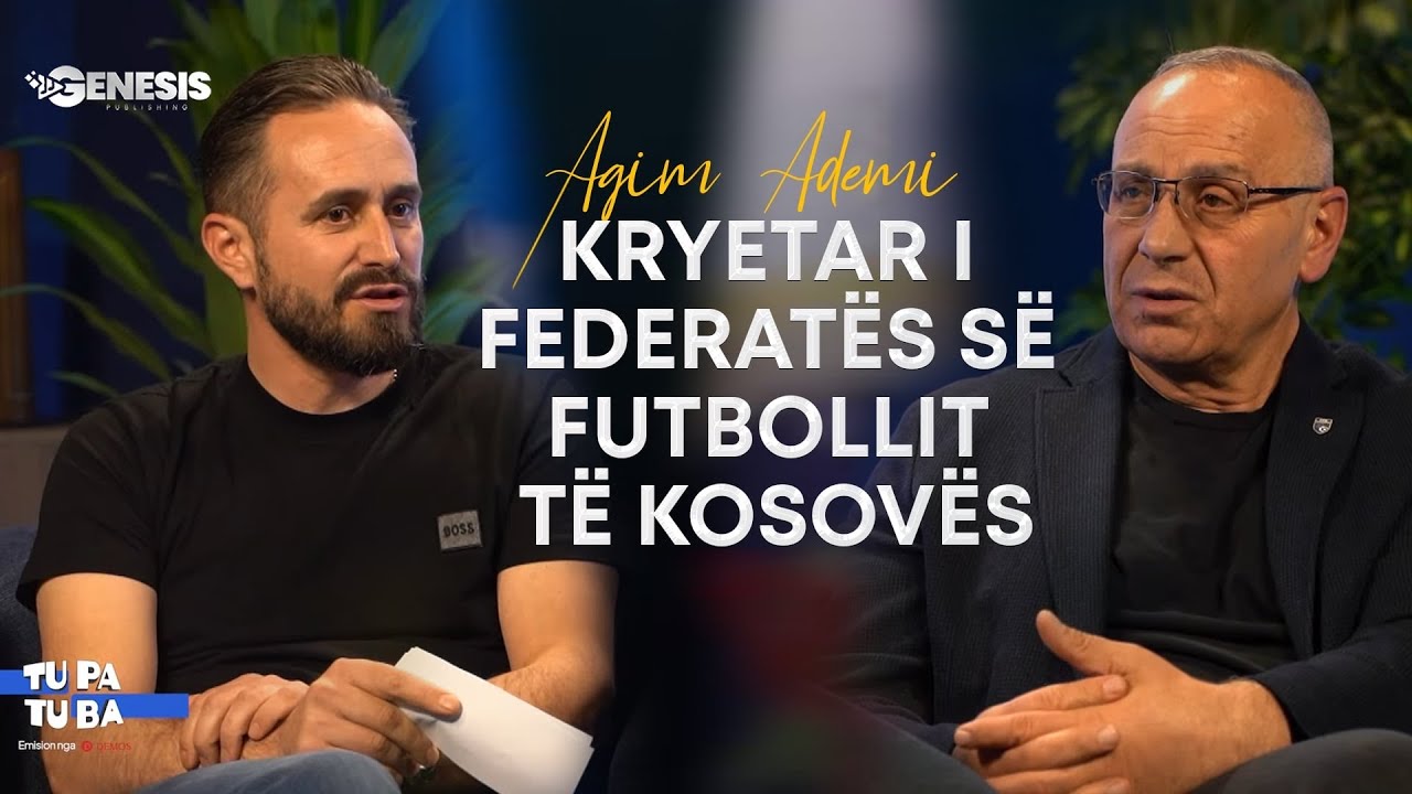 Në podcastin "Tu pa tu ba" Agim Ademi, kryetar i Federatës së Futbollit ...