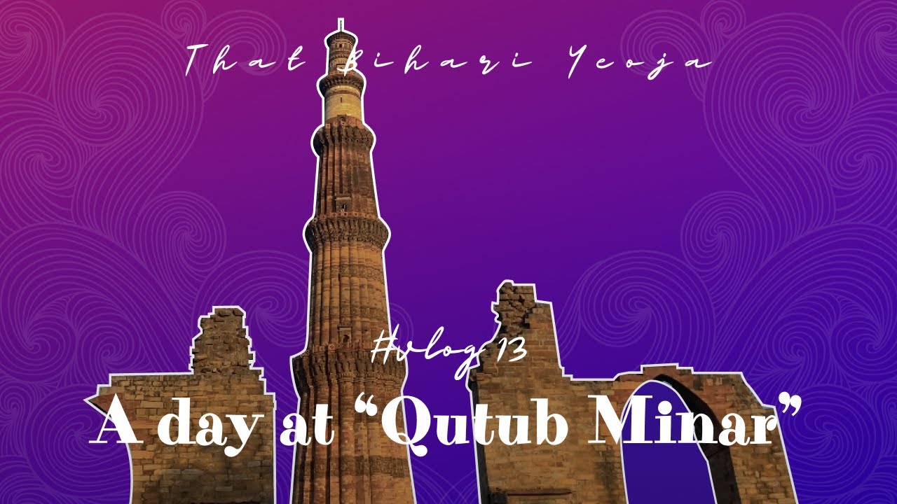 Visiting Qutub Minar for The First Time | New Delhi, India ...