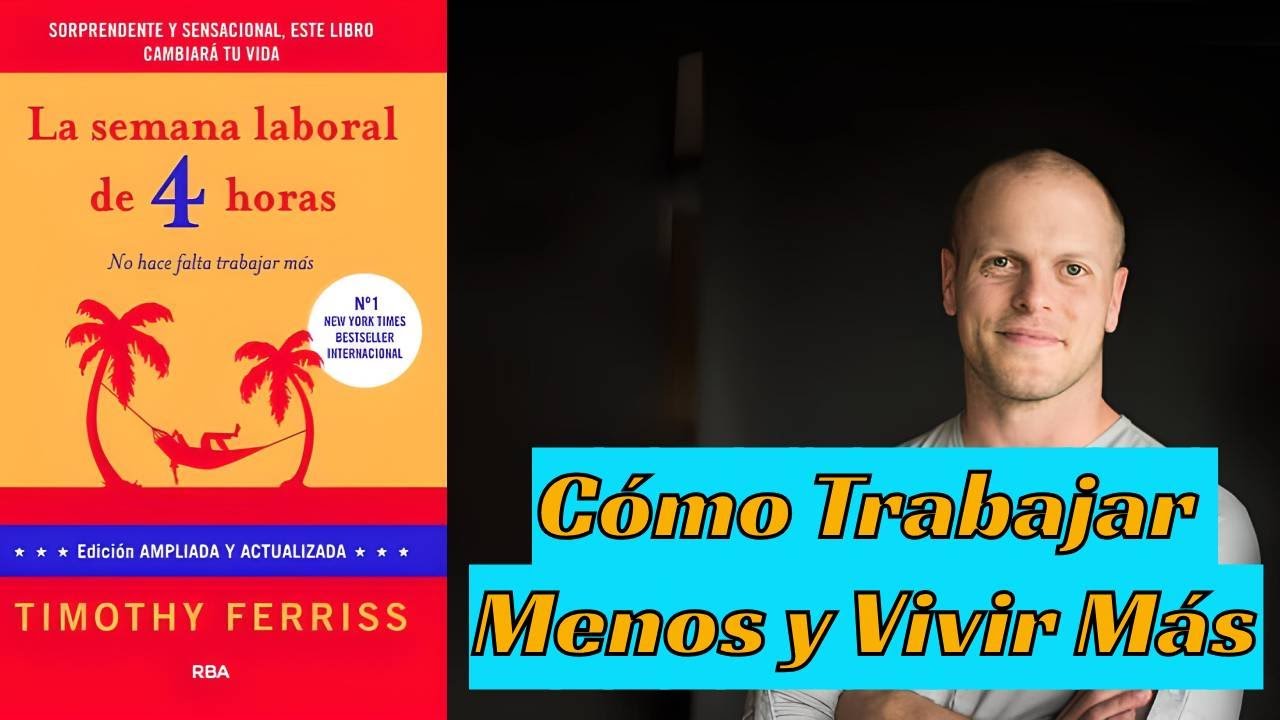 La Semana Laboral de 4 Horas de Timothy Ferriss (Resumen) Cómo Diseñar ...