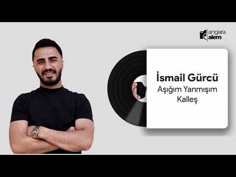 İsmail Gürcü | Aşığım Yanmışım - Kalleş