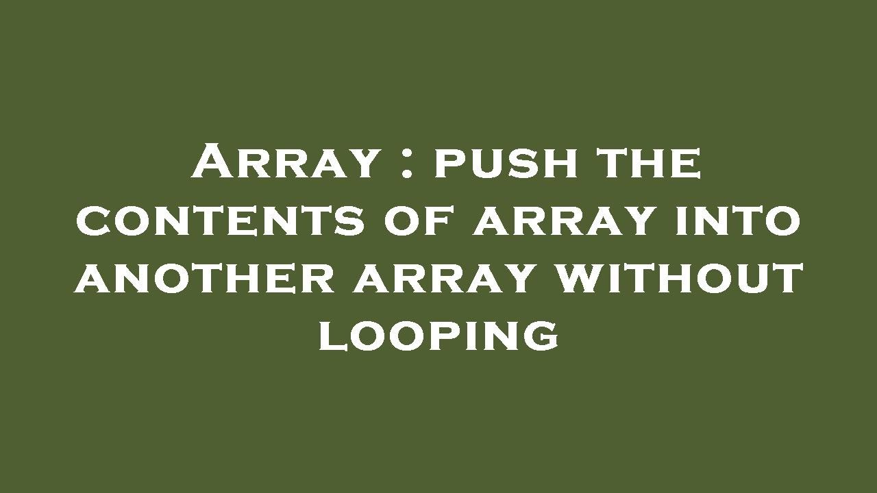 Array Push The Contents Of Array Into Another Array Without Looping 7774