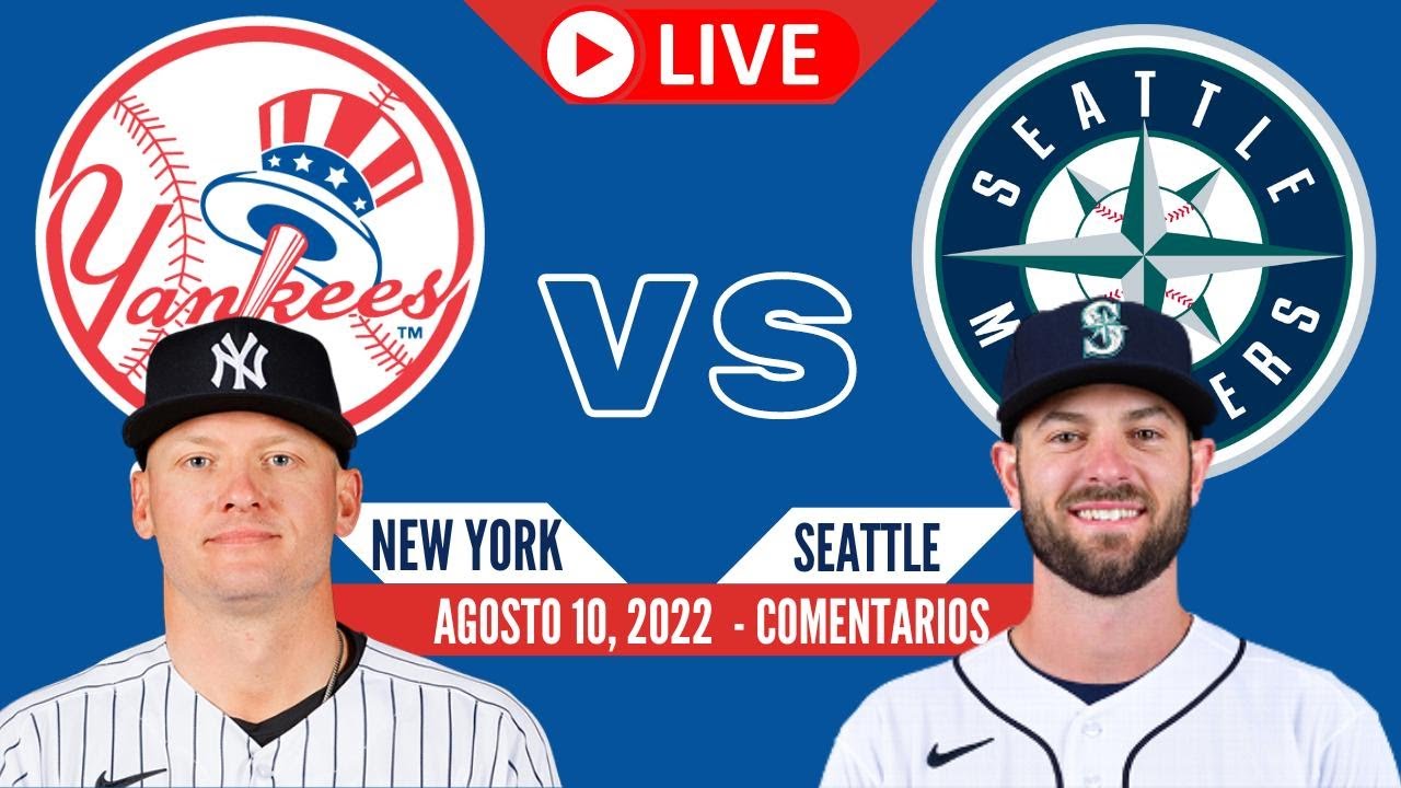 YANKEES vs SEATTLE MARINERS - En vivo - Comentarios del juego (Agosto ...