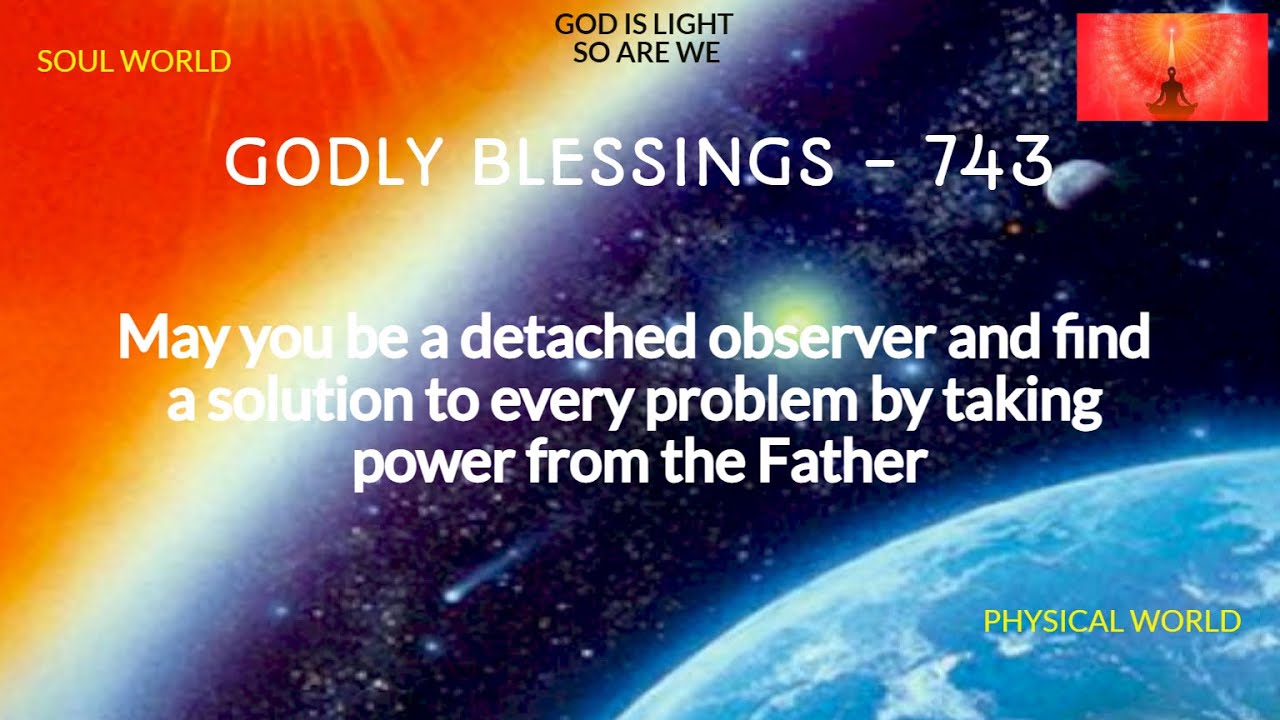 May you be a detached observer and find a solution to every problem by ...