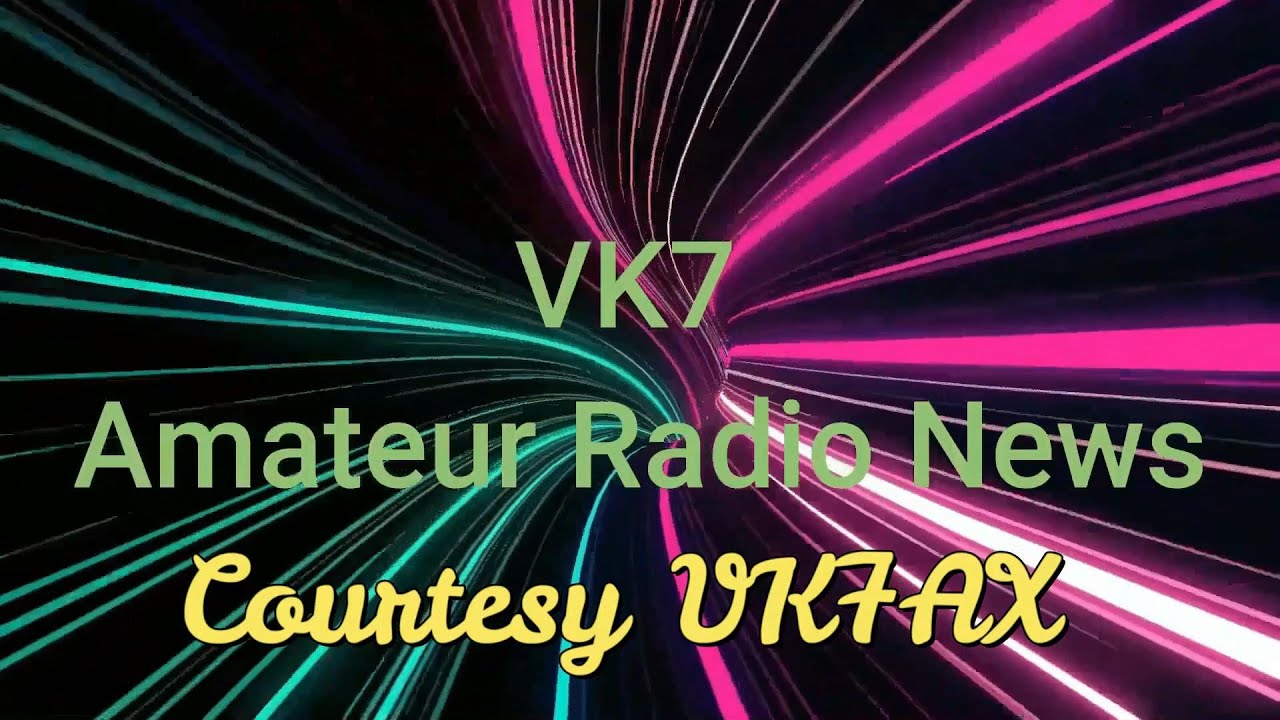 VK7 Amateur Radio News Broadcast (Video adaption for DATV by Tony VK7AX ...