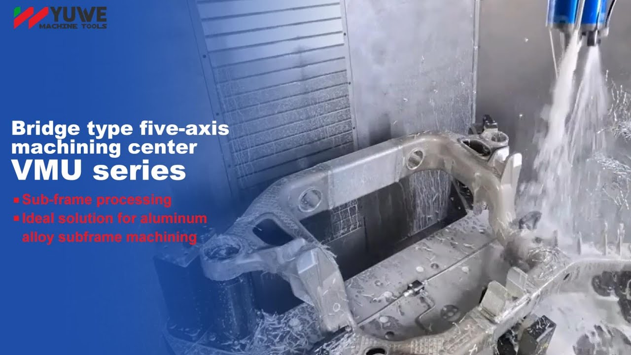 Bridge type five-axis machining center VMU series Sub-frame processing ...