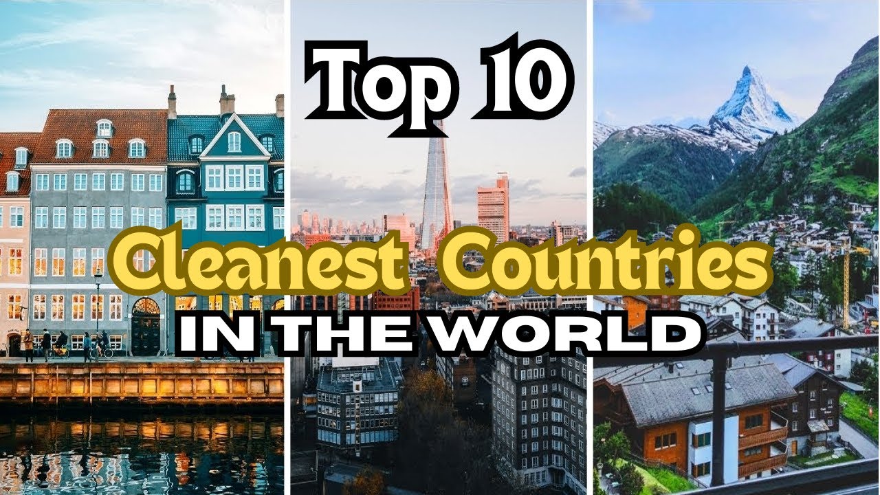 Top 10 Cleanest Countries in The World | Pioneers of Environmental ...