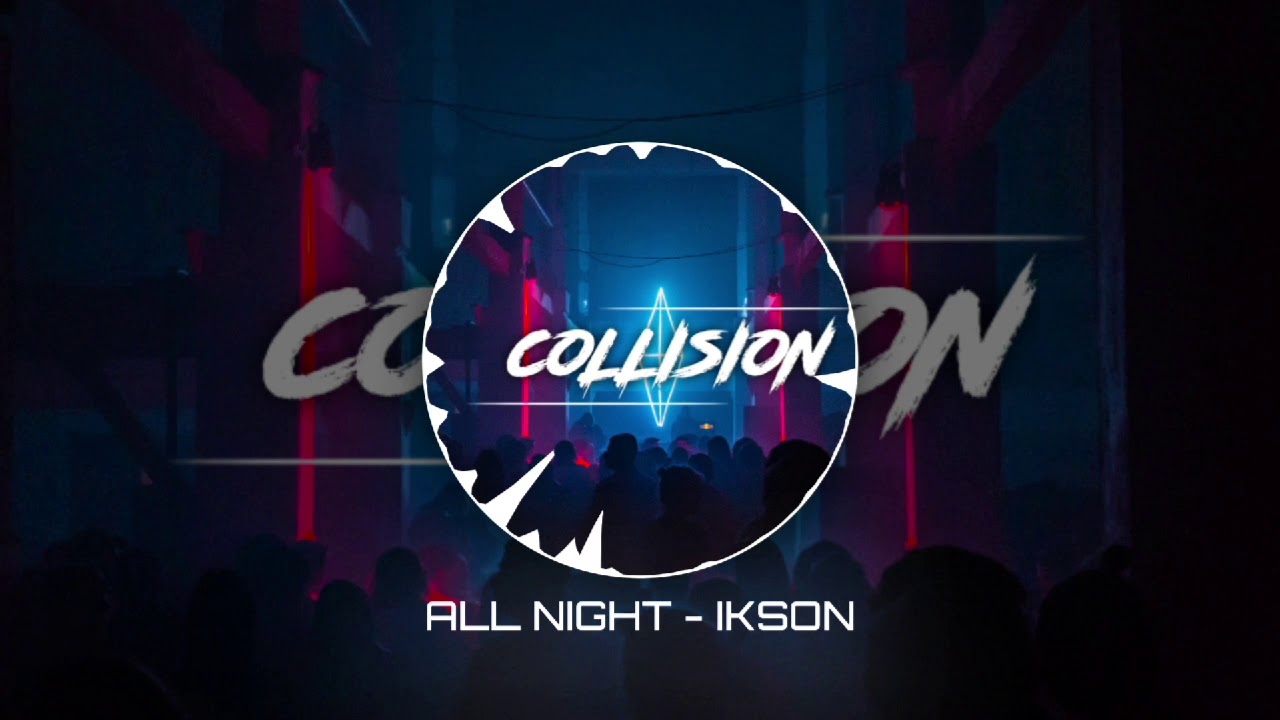 All Night - Ikson [Collision Non Copyright Music] #3 - YouTube