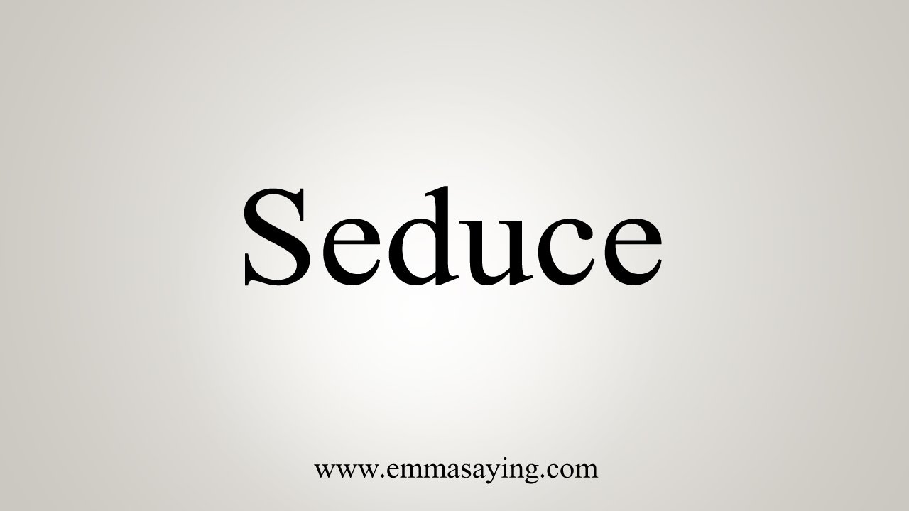 How To Say Seduce - YouTube
