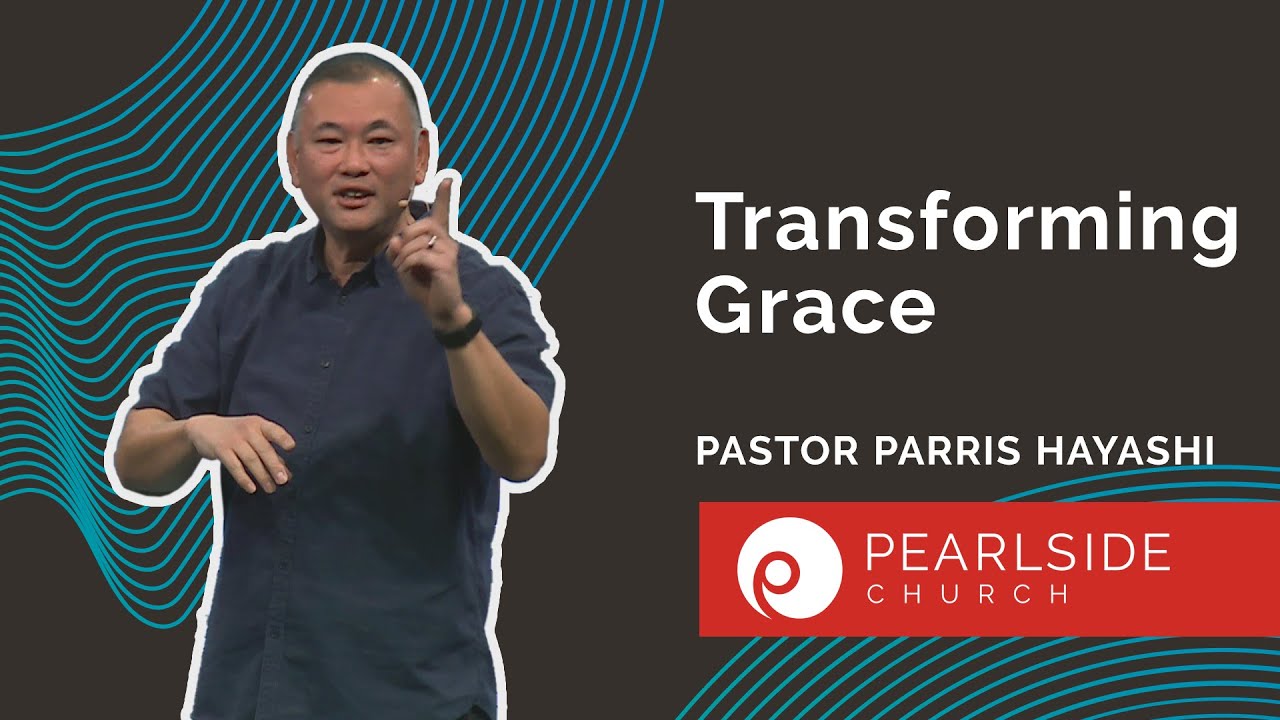 "TRANSFORMING GRACE" Parris Hayashi, Senior Associate Pastor - YouTube
