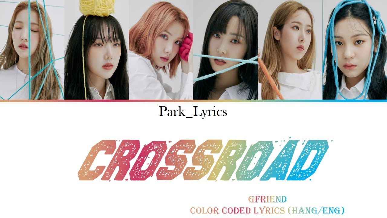 Gfriend Crossroad Color Coded Lyrics (Hang/Eng) - YouTube