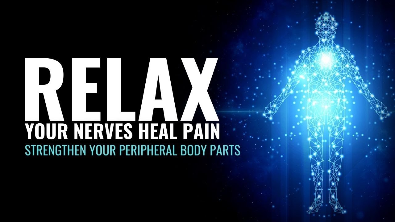 Relax Your Nerves Heal Pain | Strengthen Your Peripheral Body Parts ...