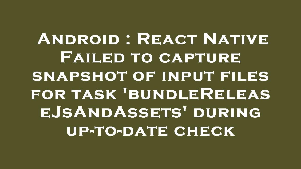Android React Native Failed To Capture Snapshot Of Input Files For Task