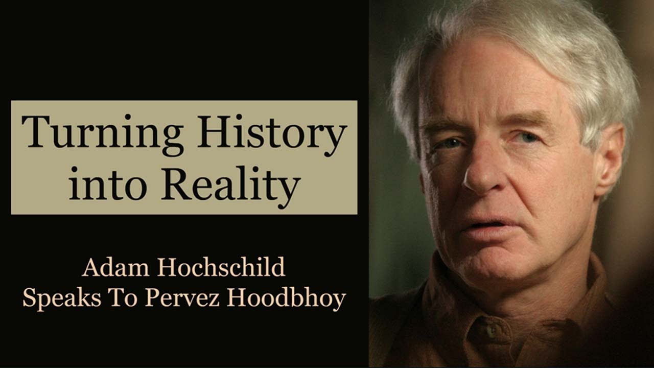 Turning History into Reality — Adam Hochschild Speaks To Pervez ...