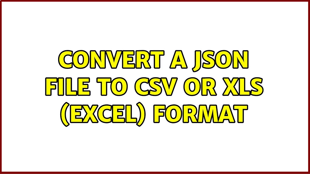 Convert a JSON file to CSV or XLS (Excel) format (3 Solutions!!) - YouTube