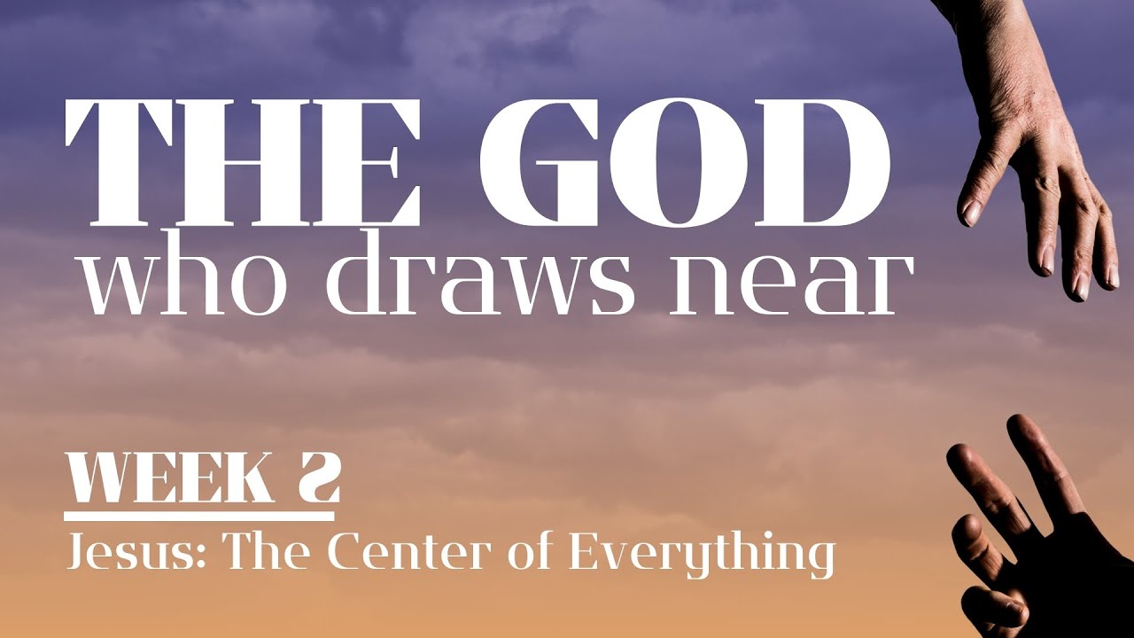 September 28th, 2025 – The God who Draws Near | Jesus: The Center of ...