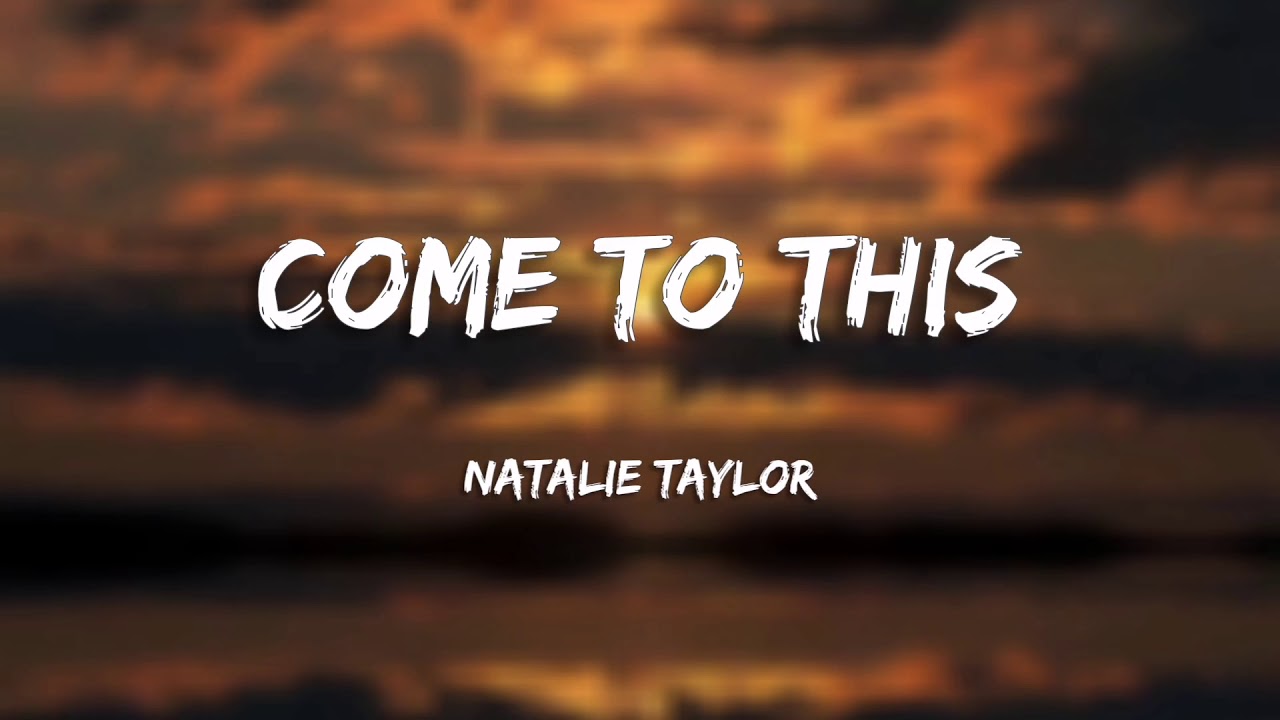 Natalie Taylor - Come To This (Lyrics) - YouTube