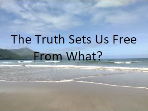 The Truth Will Set You Free; From What? - YouTube