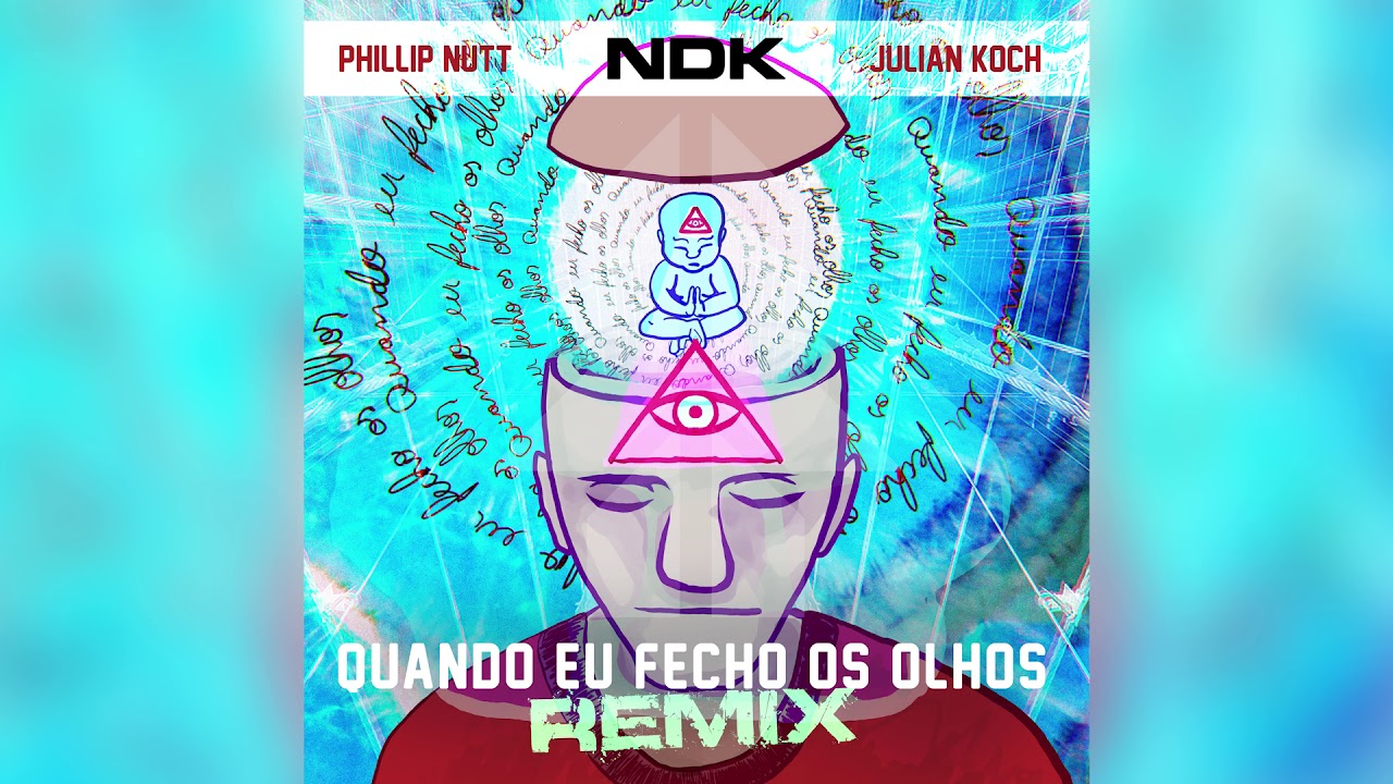 NDK, Phillip Nutt e Julian Koch - Quando eu fecho os olhos (REMIX ...
