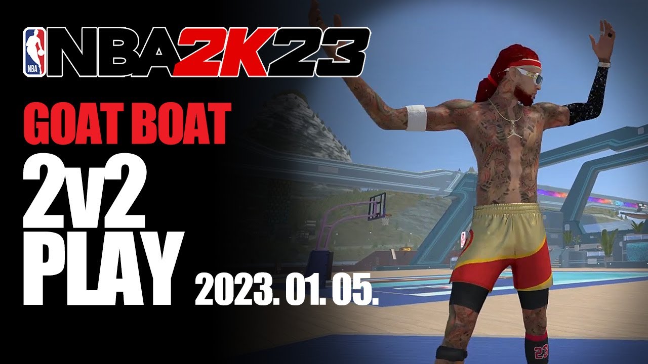 [NBA 2K23 PC] GOAT BOAT 2v2 Park play, 선상 코트 2대2 매치(2023. 01. 05 ...