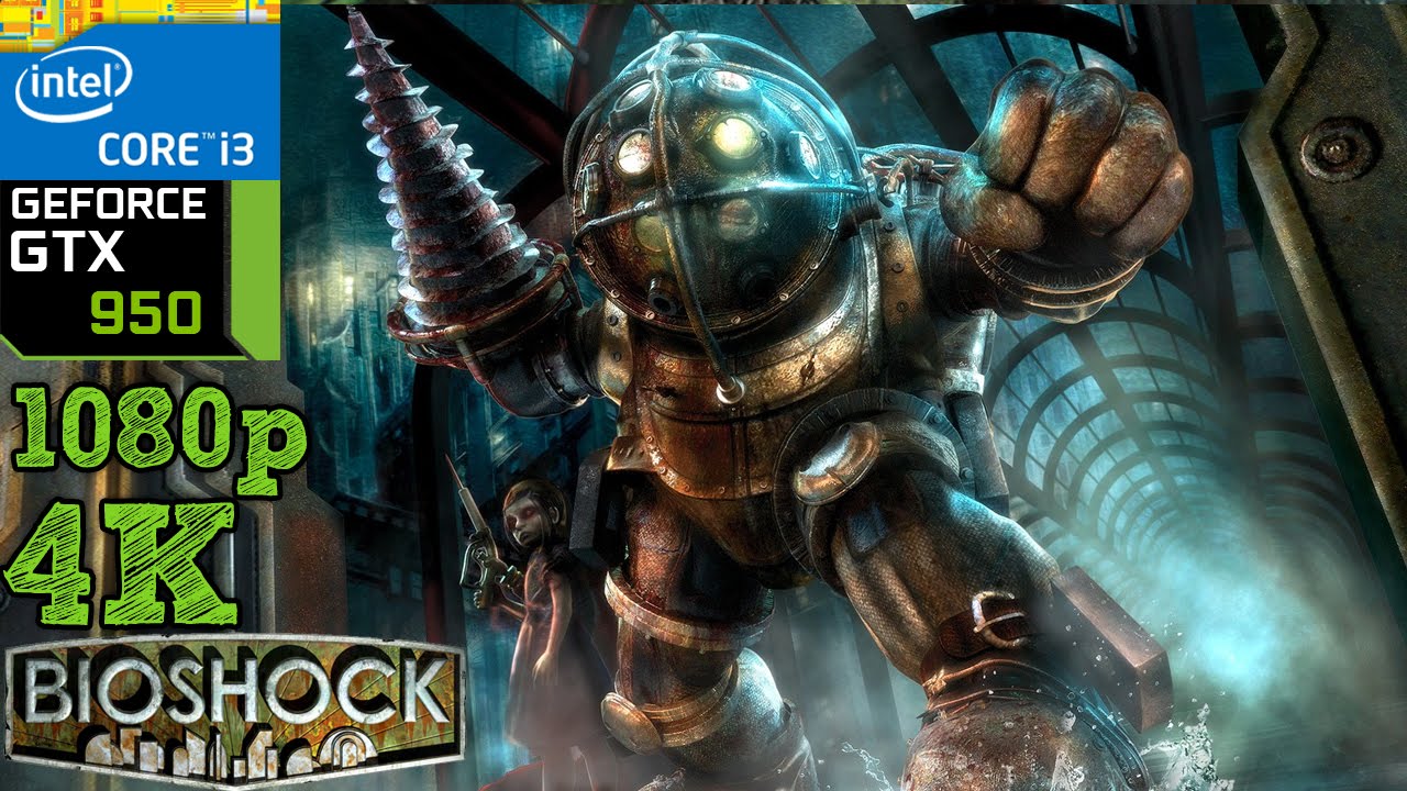 Bioshock - GTX 950 - i3 (Simulated) - 8GB RAM - 4K - 1080p - YouTube