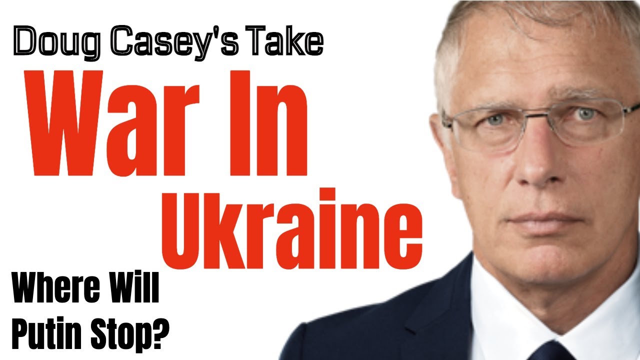 Doug Casey's Take [ep.#174] War in Ukraine, Don't Be Poor, Where to ...