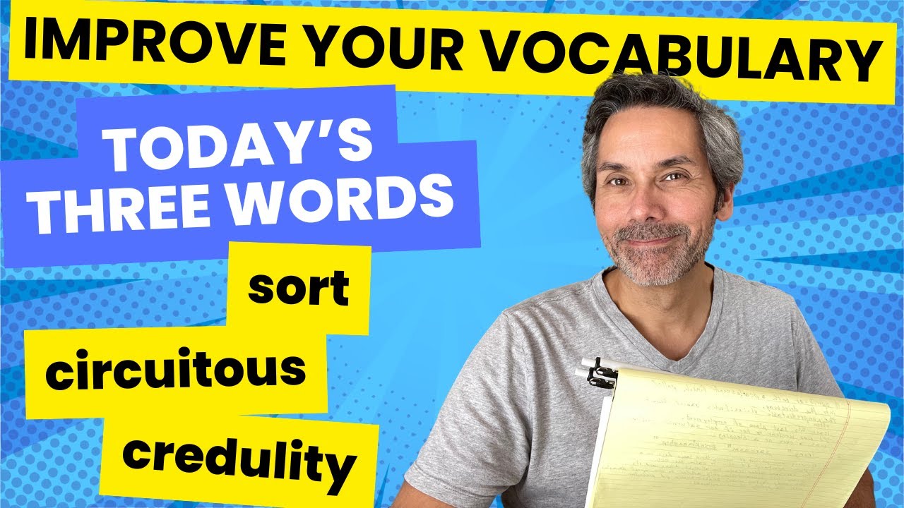 Improve Your Vocabulary - Today's Three Words - sort, circuitous, credulity - YouTube