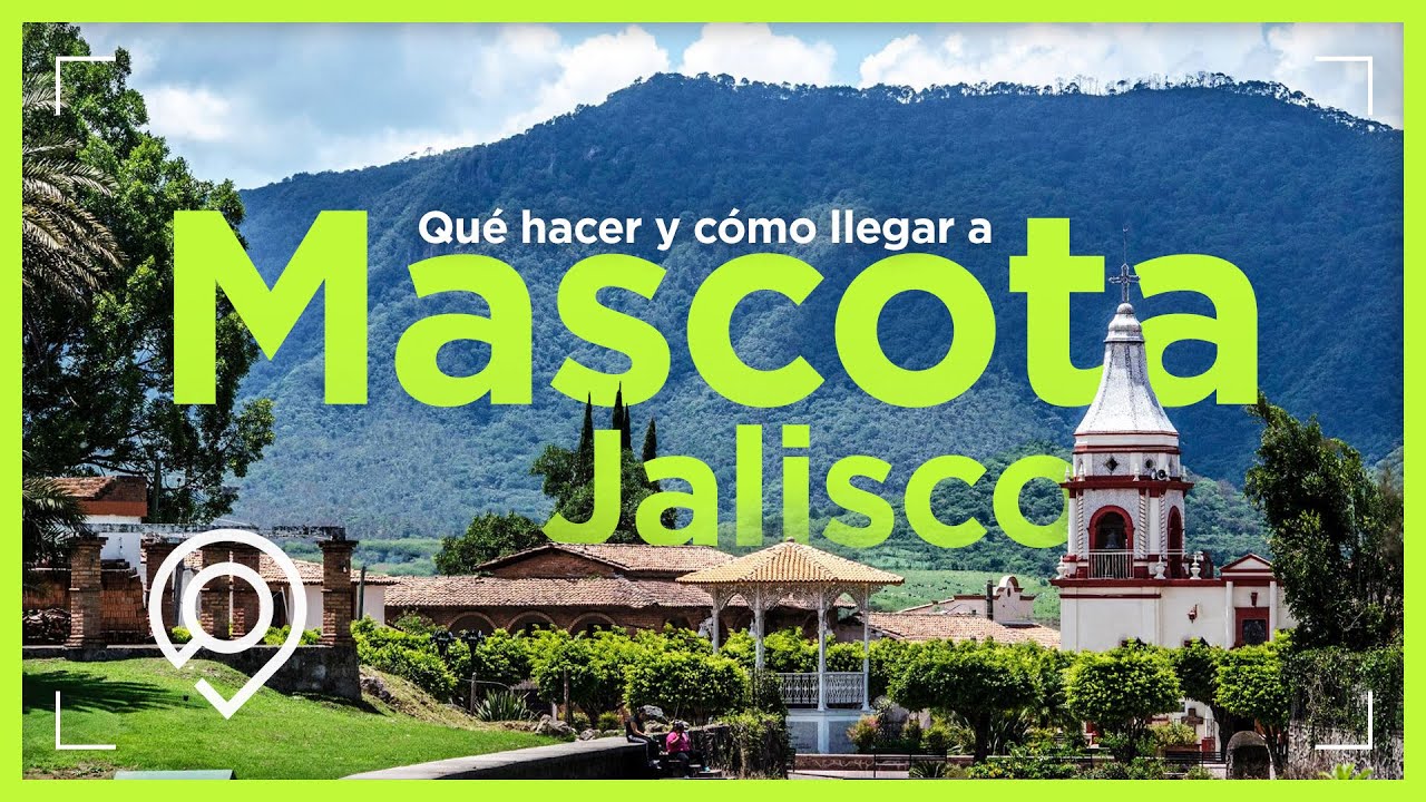 Mascota Jalisco ¿qué hacer y cómo llegar? - YouTube