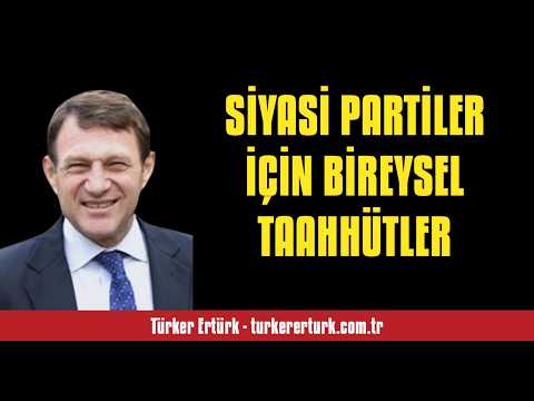 TÜRKER ERTÜRK: SİYASİ PARTİLER İÇİN BİREYSEL TAAHHÜTLER - SESLİ KÖŞE YAZISI