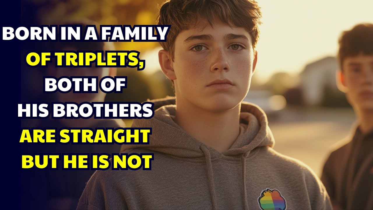 BORN IN A FAMILY OF TRIPLETS, BOTH OF HIS BROTHERS ARE STRAIGHT BUT HE ...