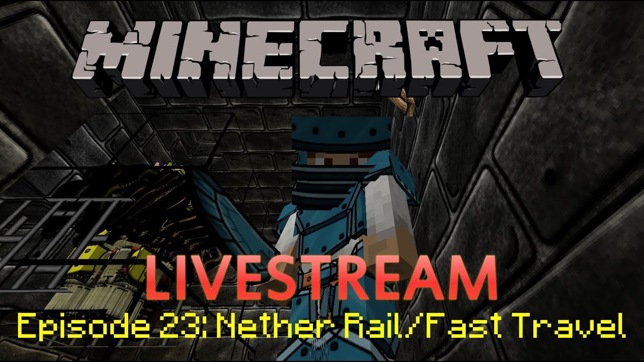 LIVESTREAM: MINECRAFT Episode 23: Nether Rail/Fast Travel - YouTube
