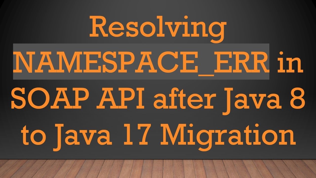 Resolving NAMESPACE_ERR in SOAP API after Java 8 to Java 17 Migration - YouTube