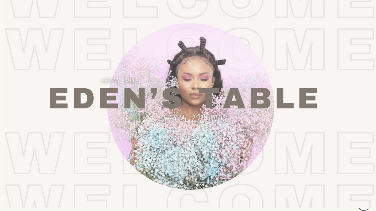 EDEN'S TABLE OFFICIAL INTRO 2024! - YouTube