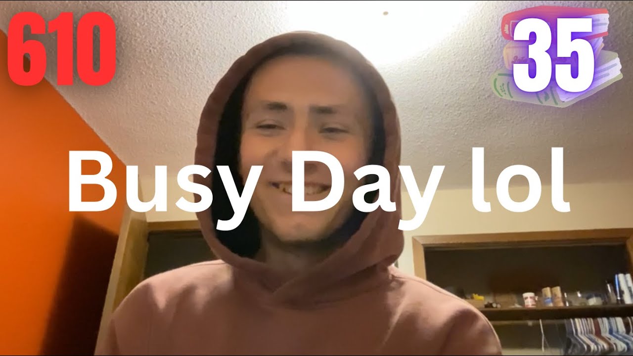 Busy Day lol DAY 35 (Day 610) - YouTube