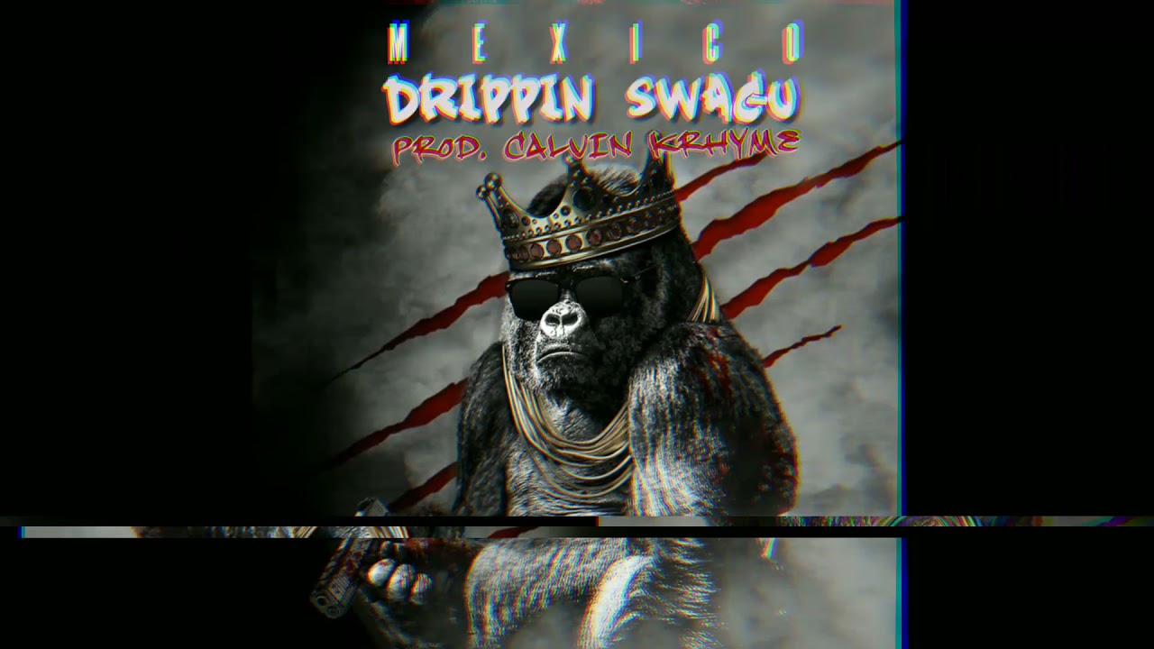 MEXICO -Drippin Swagu (Prod. Calvin KRhyme) - YouTube