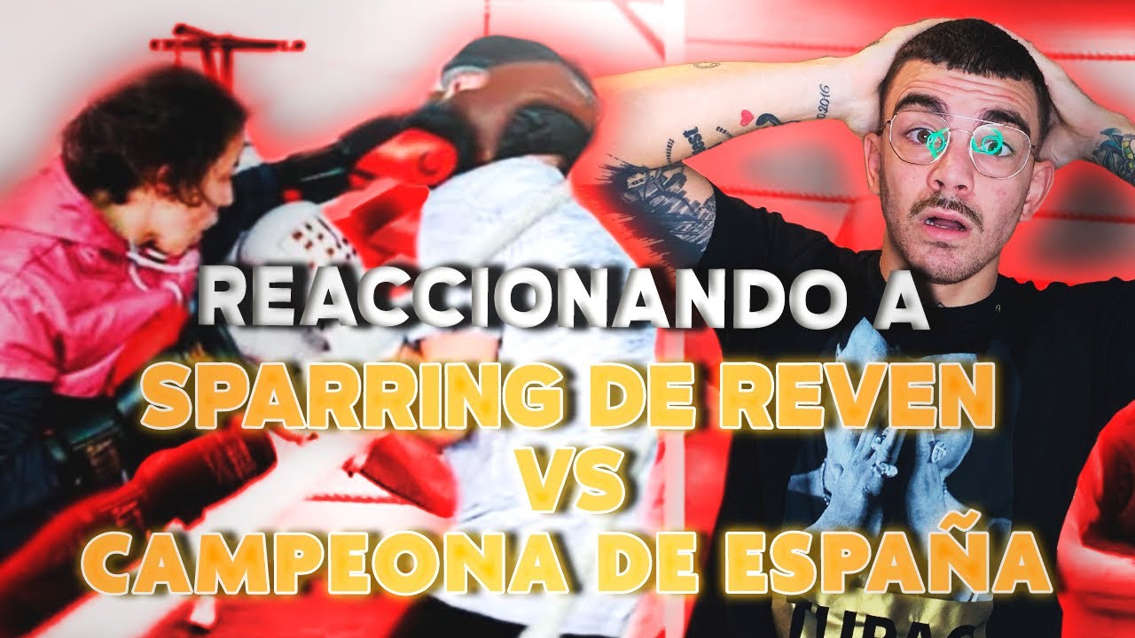 REACCIONANDO AL SPARRING DE REVEN con la CAMPEONA DE ESPAÑA AMATEUR ...