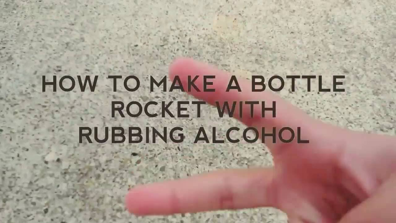 HOW TO MAKE A BOTTLE ROCKET WITH RUBBING ALCOHOL - YouTube