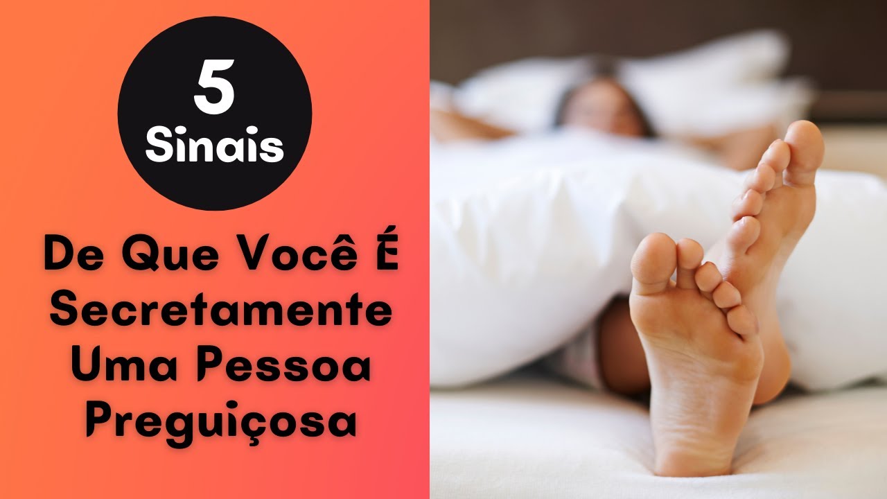 5 Sinais De Que Você É Secretamente Uma Pessoa Preguiçosa - YouTube
