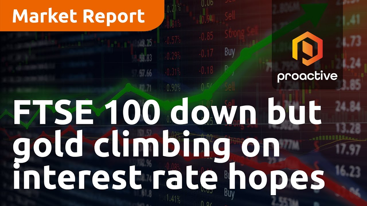 FTSE 100 down but gold climbing on interest rate hopes — Market Report ...