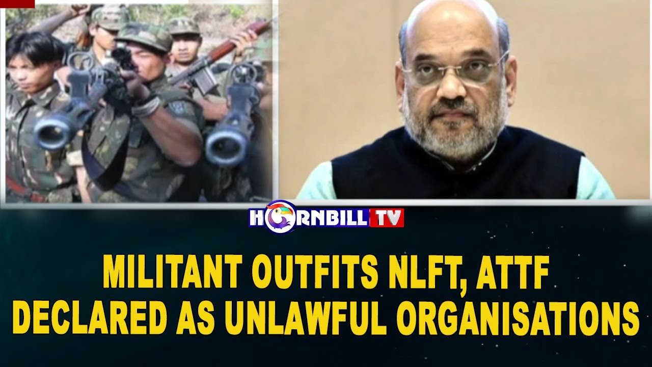 MILITANT OUTFITS NLFT, ATTF DECLARED AS UNLAWFUL ORGANISATIONS - YouTube