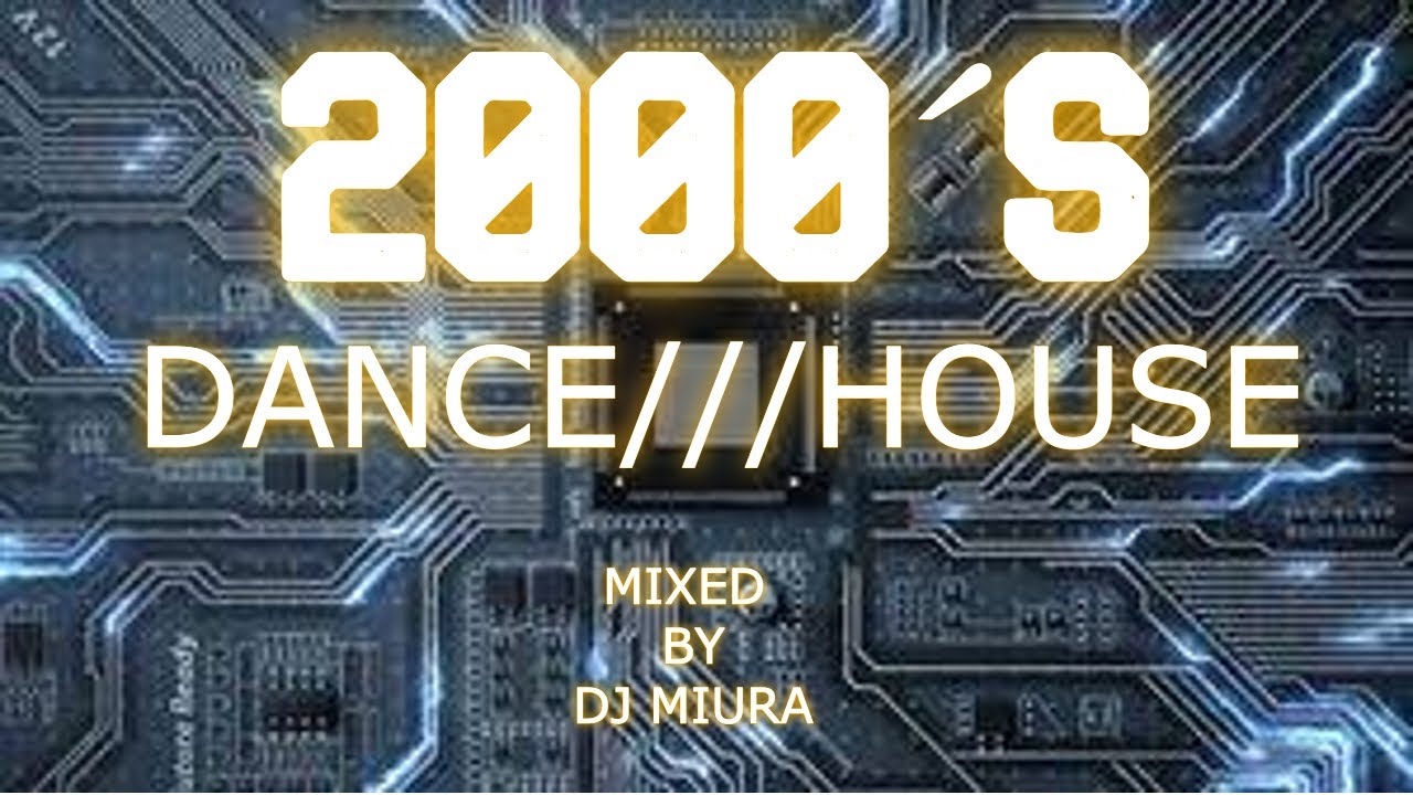 2000's DANCE & HOUSE | Mixed by DJ Miura - YouTube