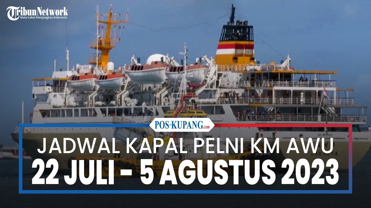 Jadwal Kapal Pelni KM Awu 22 Juli-5 Agustus 2023, Kupang-Ende 2 Kali ...