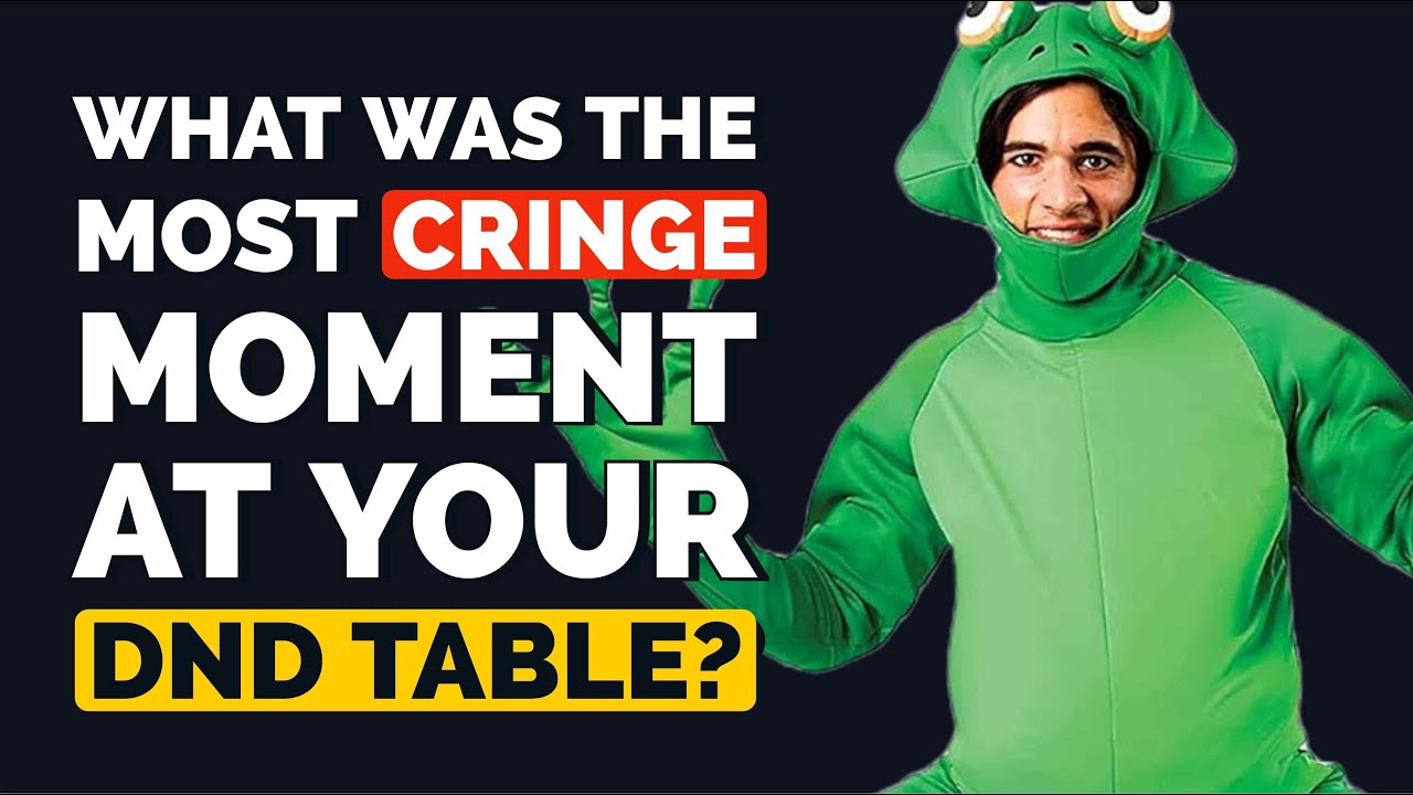 What was the Most CRINGE Moment at your DnD Table? - Reddit Podcast ...