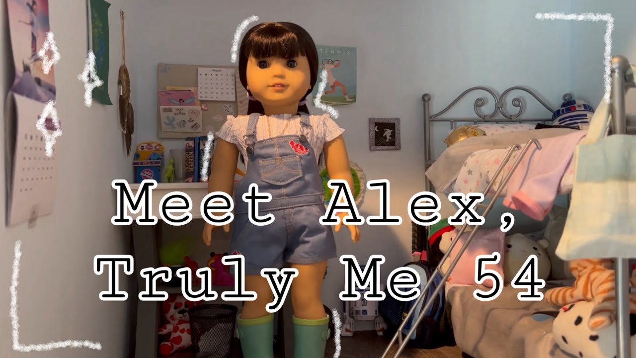 Meet Alex, Truly Me 54!! - YouTube