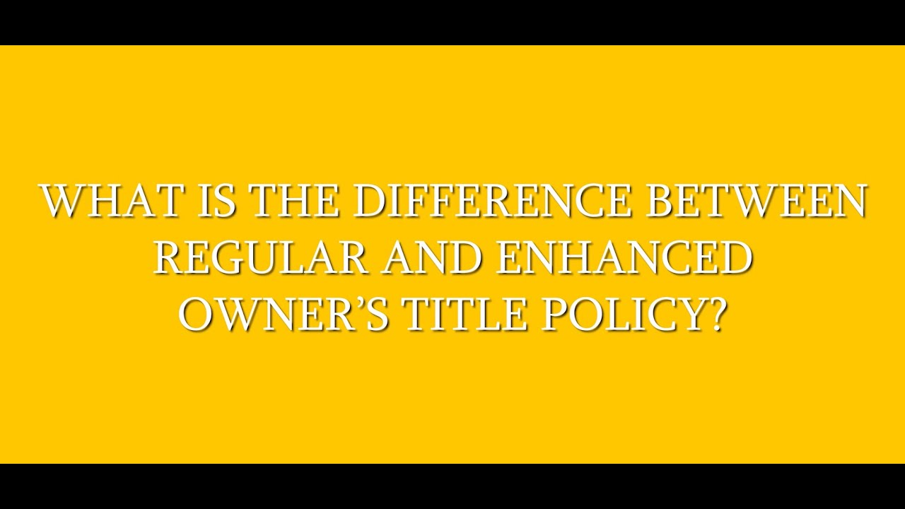 What Is The Difference Between Regular And Enhanced Owner's Title ...
