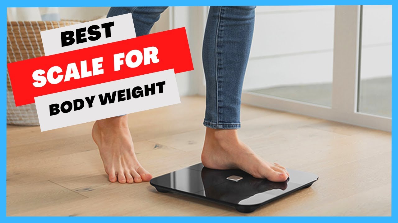Best Scale for Body Weight Top Picks 2023! | Top 5 Scales for Body ...