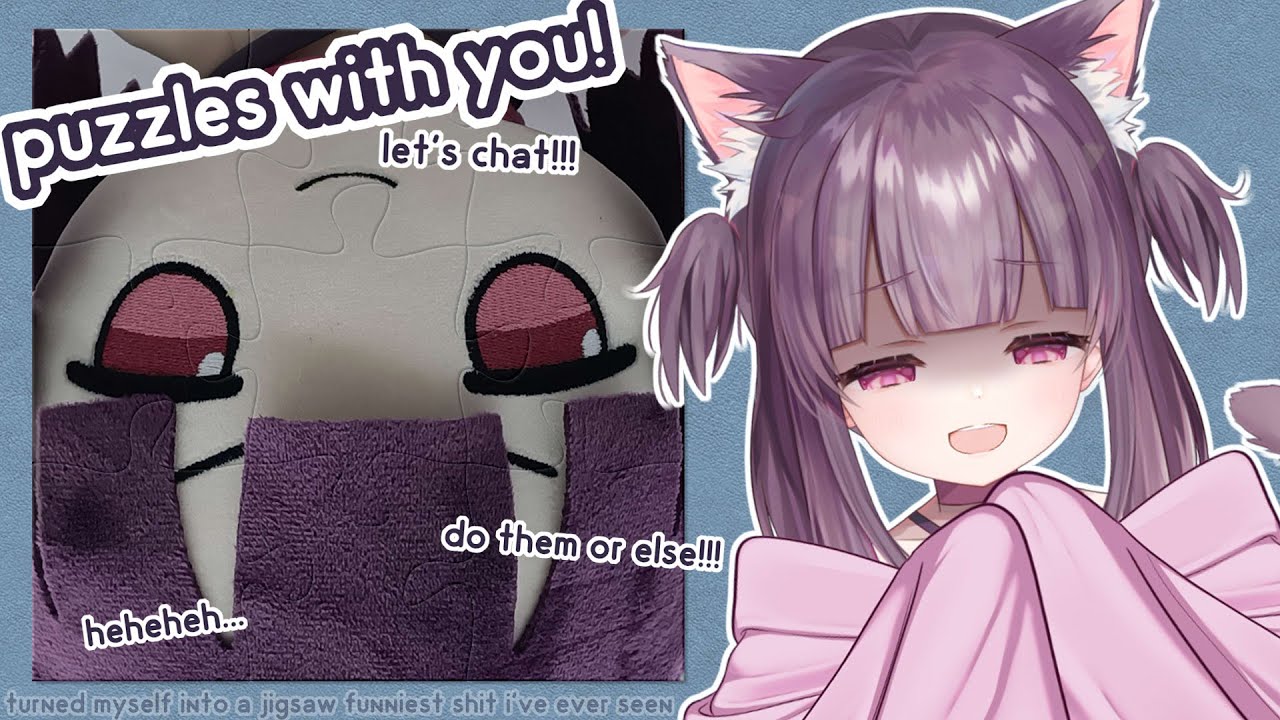 I DEMAND YOU PLAY WITH ME... COMFY JIGSAW PUZZLES TOGETHER!!! let's ...