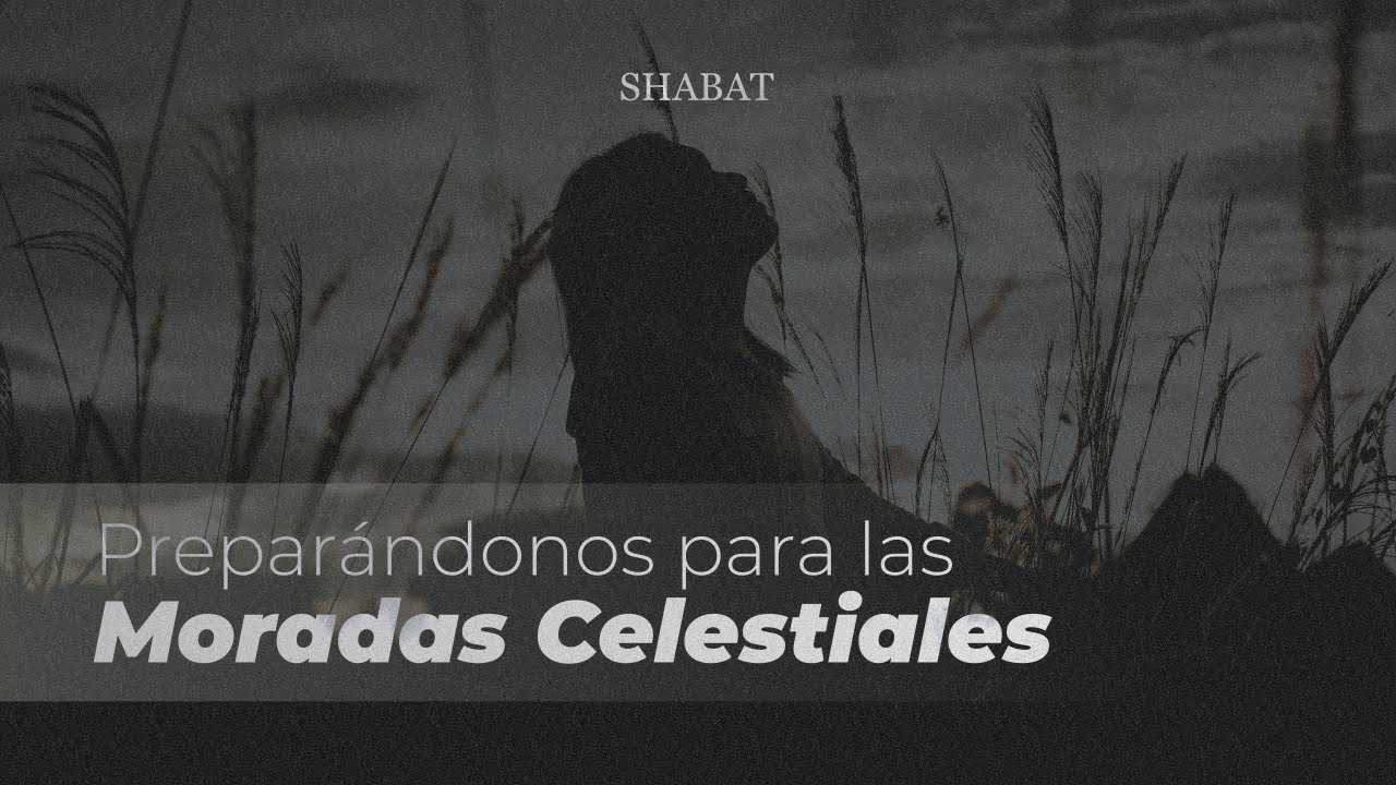 Preparándonos para las Moradas Celestiales - YouTube