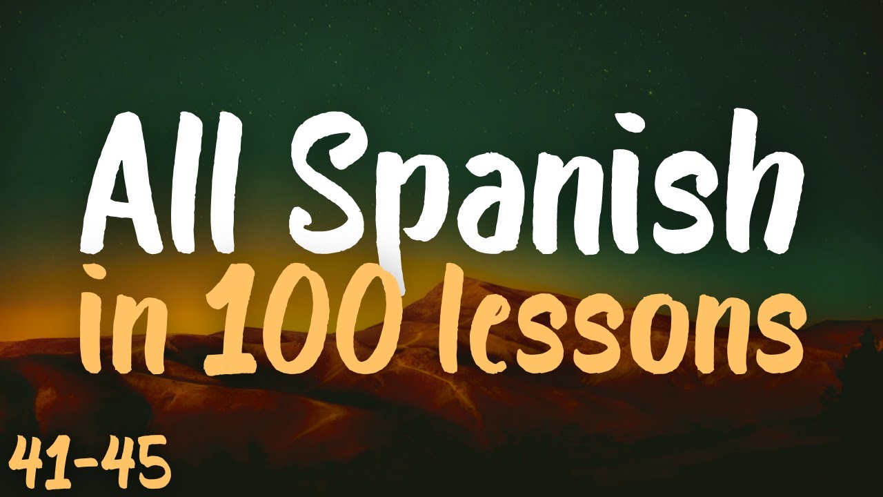 ALL SPANISH in 100 lessons. Most important spanish phrases. Lessons 41 ...