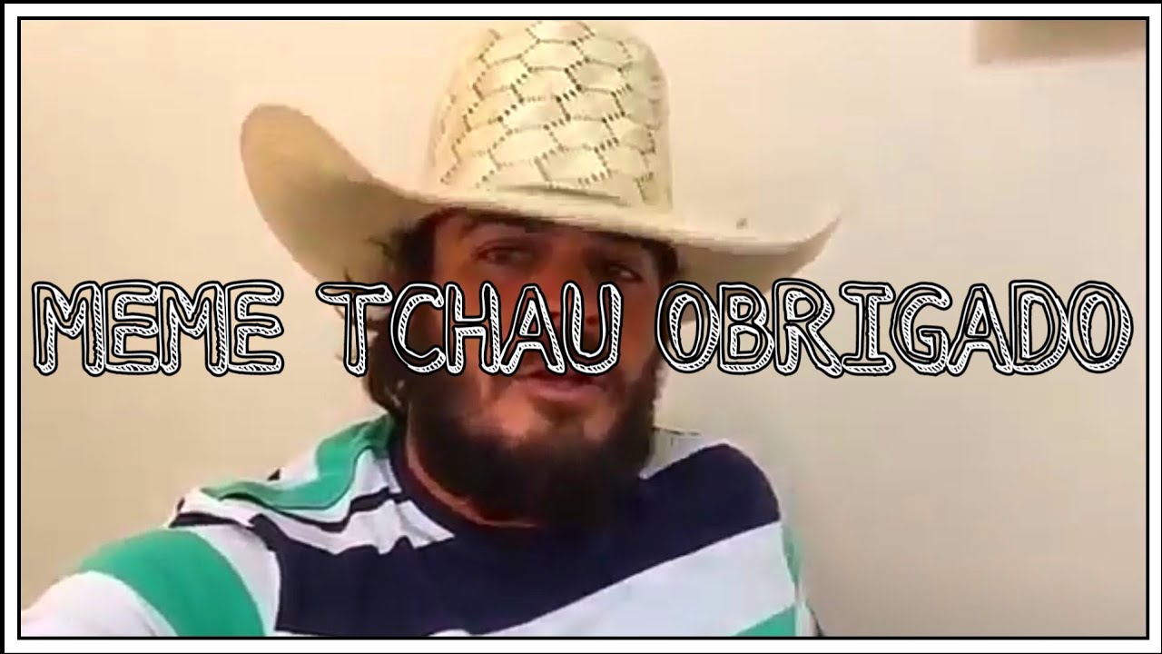 MEME - TCHAU OBRIGADO - ORIGINAL - YouTube